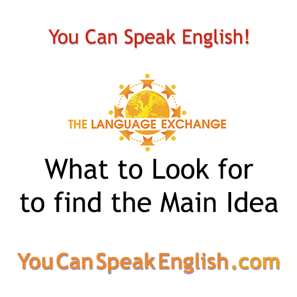 What to Look for To Find the Main Idea - You Can Speak English